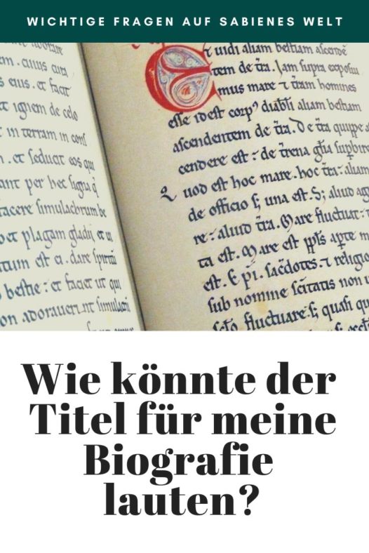 Wie lautet der Titel für meine Biografie? Fragen über Fragen